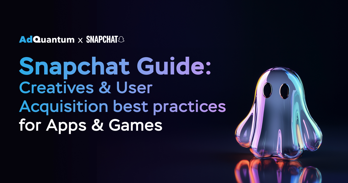 AdQuantum Snapchat Guide - AdQuantum — Performance Marketing Agency